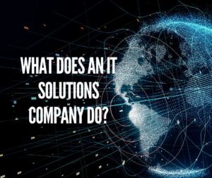 What Does An IT Solutions Company Do? - Rion Technologies